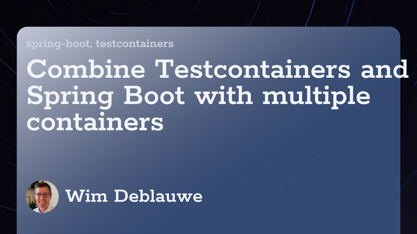 Combine Testcontainers and Spring Boot with multiple containers - Wim ...