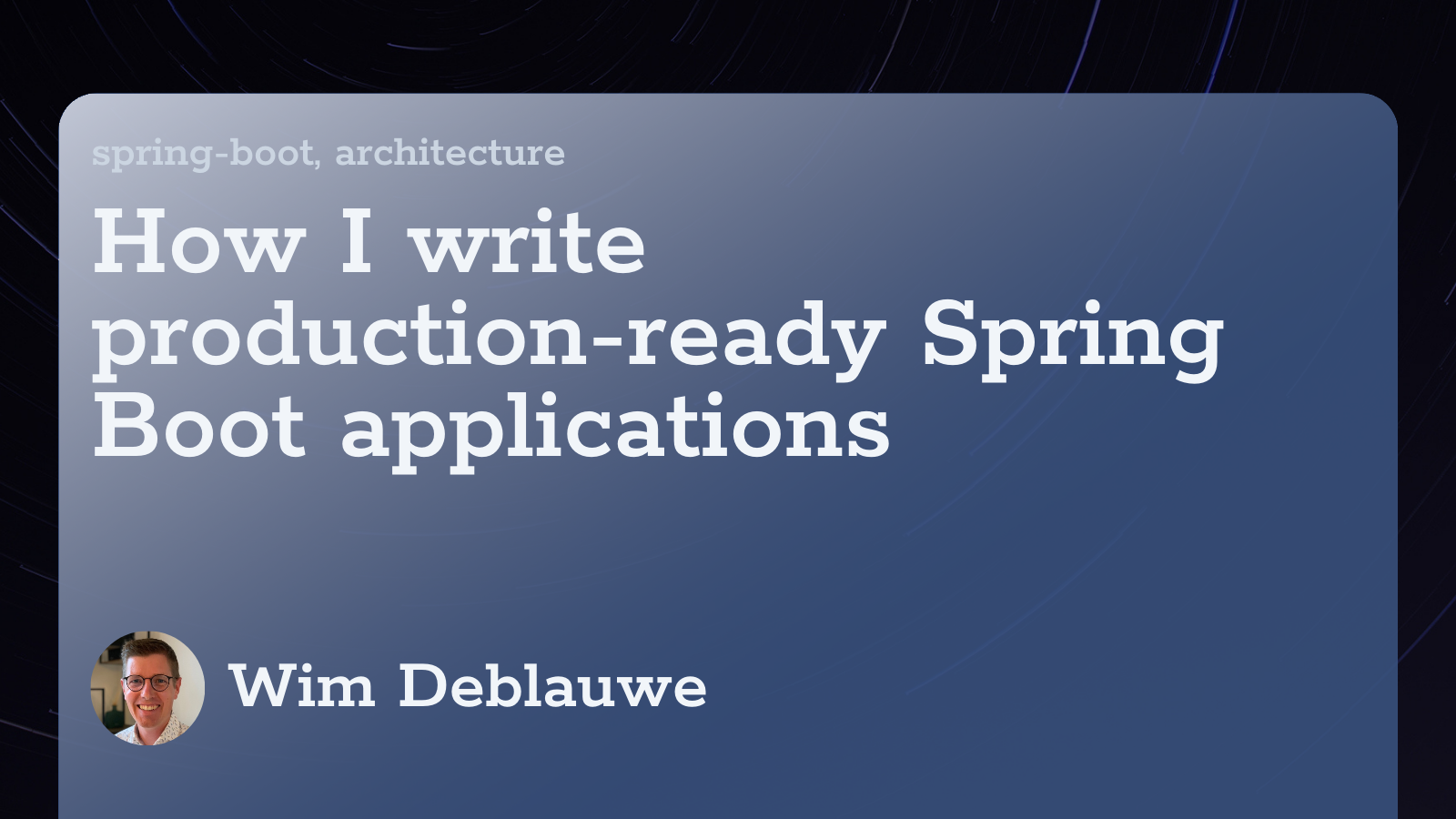 How I write production-ready Spring Boot applications - Wim Deblauwe